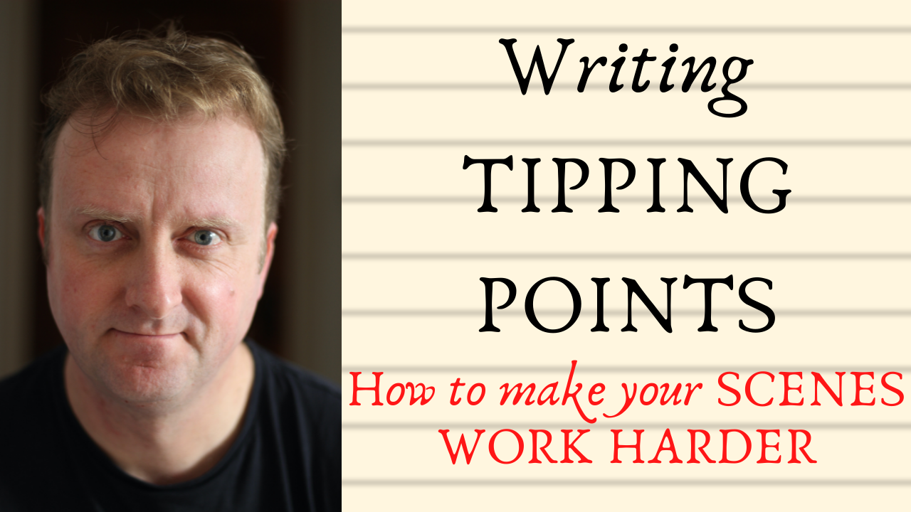 Writing Tipping Points and How to make your Scenes Work Harder – Mark ...
