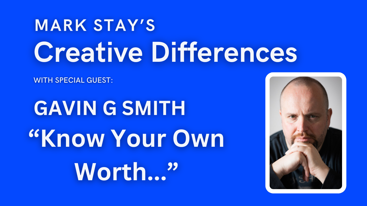 Gavin G Smith: Know Your Own Worth | Mark Stay’s Creative Differences ...