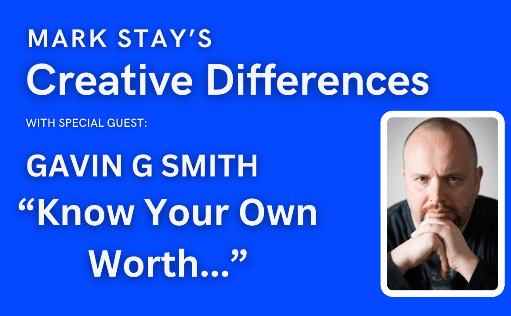 Gavin G Smith: Know Your Own Worth | Mark Stay’s Creative Differences ...